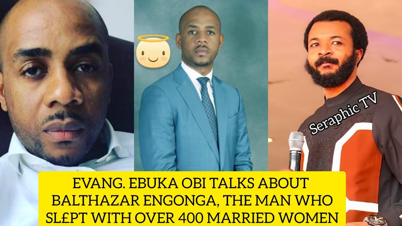 EVANG. EBUKA OBI TALKS ABOUT BALTHAZAR ENGONGA, THE MAN WHO SL£PT WITH ...