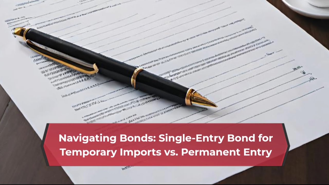 Navigating Bonds: Single-Entry Bond for Temporary Imports vs. Permanent ...