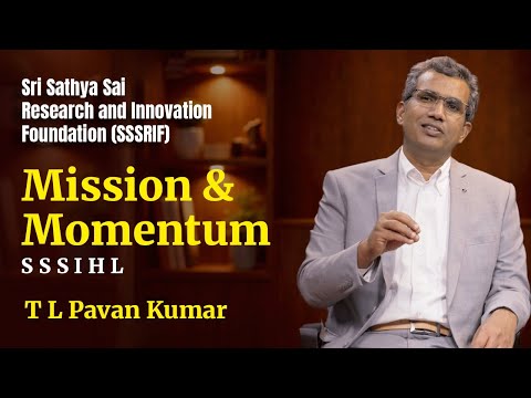Sri Sathya Sai Research and Innovation Foundation (SSSRIF) | Mission & Momentum | T L Pavan Kumar