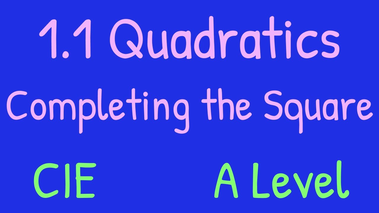 CIE A Level Maths Paper 1: 1.1 Quadratics: Completing the Square - YouTube