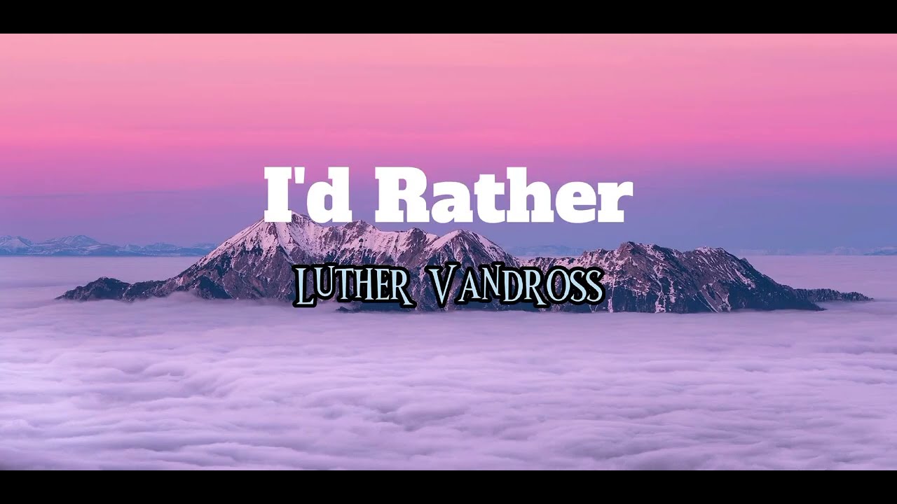 I'd Rather- Luther Vandross ( lyrics) - YouTube