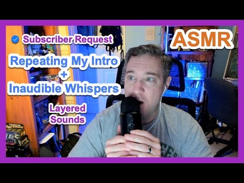 ASMR (420 B): Subscriber Request: Repeating My Intro with Inaudible Whispers with Layered Sounds ...