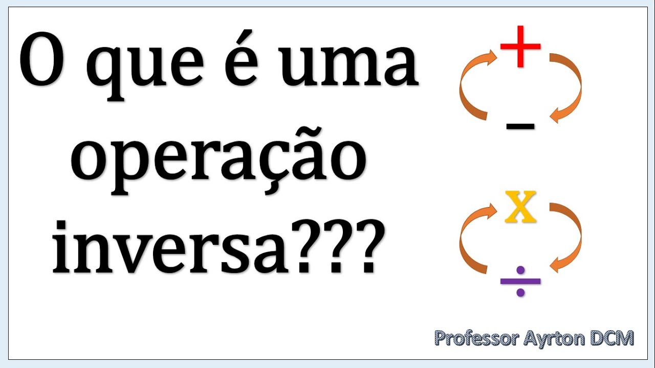 O que é uma operação inversa??? Matemática com Professor Ayrton DCM ...