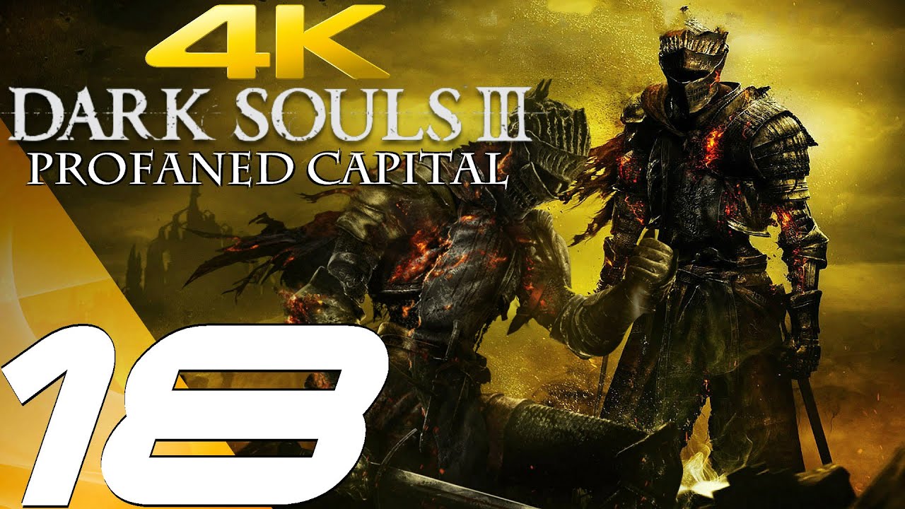Dark Souls 3 - Gameplay Walkthrough Part 18 - Profaned Capital [4K ...