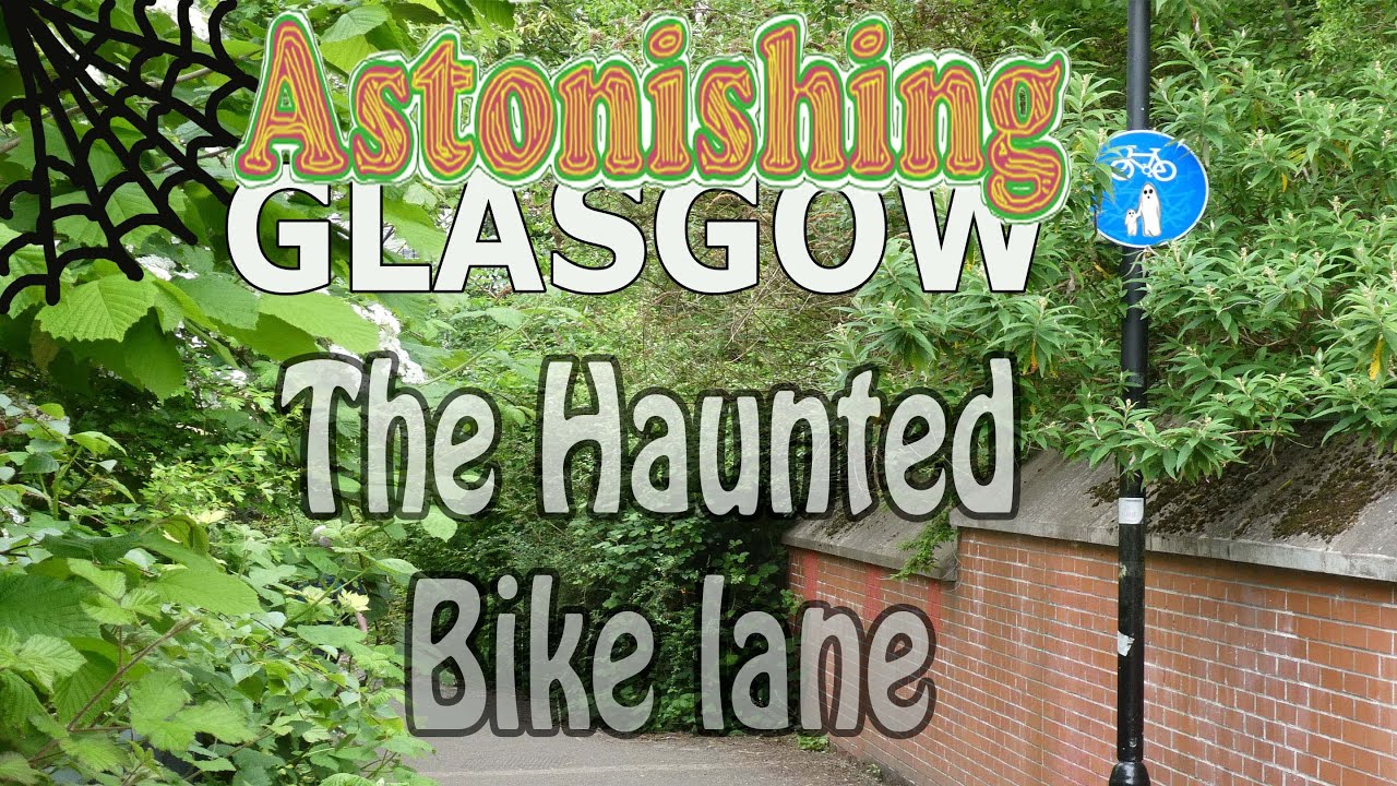 The haunted bike lane. Astonishing Glasgow. Ep13 - YouTube