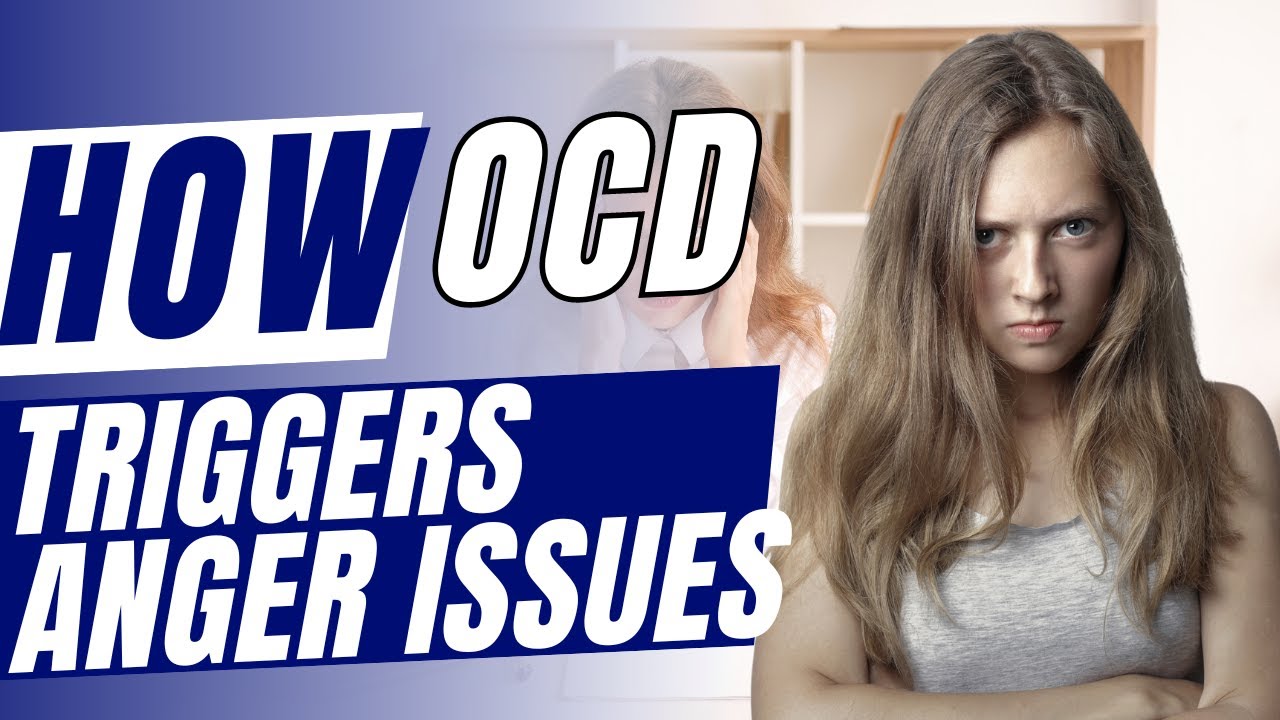 Understanding How OCD Triggers Anger Issues: Exploring the Connection - YouTube