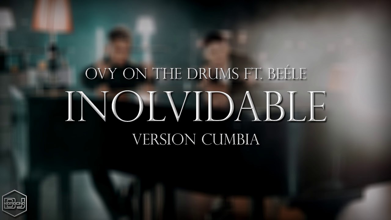 Beéle & Ovy On The Drums - Inolvidable (Version Cumbia) Dj Kapocha ...