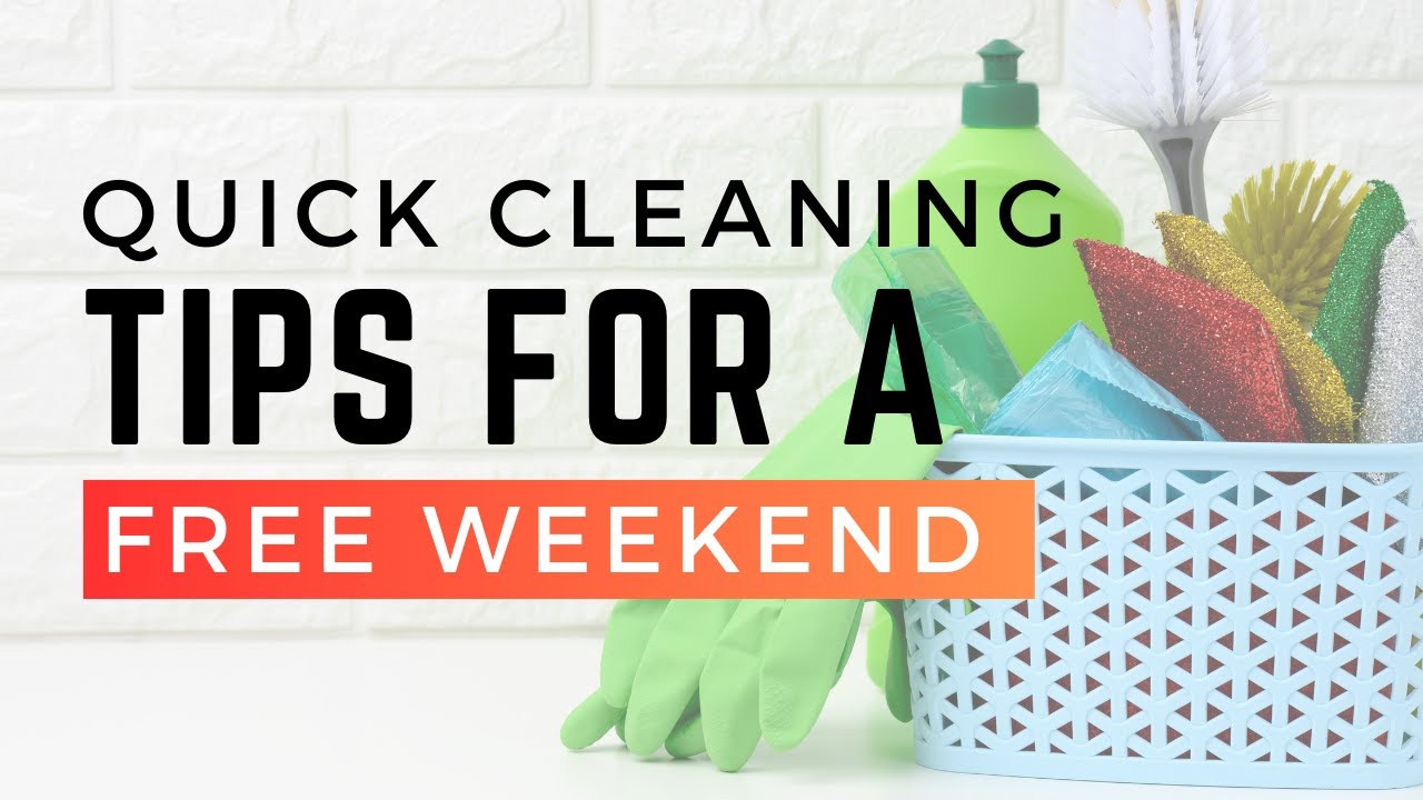 Quick Cleaning Tips for a Free Weekend - YouTube