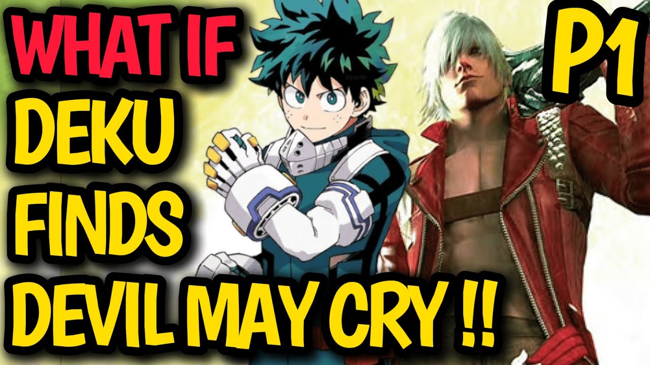 What if DEKU finds DEVIL MAY CRY in Mha !? DMC Alex & Deku friends or ...