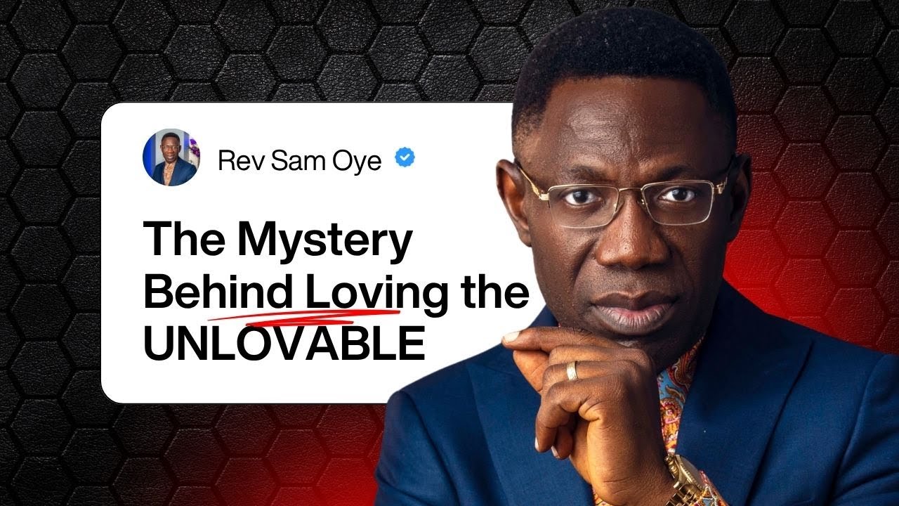 The Powerful Mystery of How to Love the Unlovable | Rev Sam Oye - YouTube