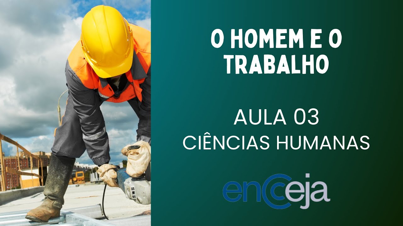 ENCCEJA - CIÊNCIAS HUMANAS - AULA 03 - RELAÇÃO ENTRE O HOMEM E O ...