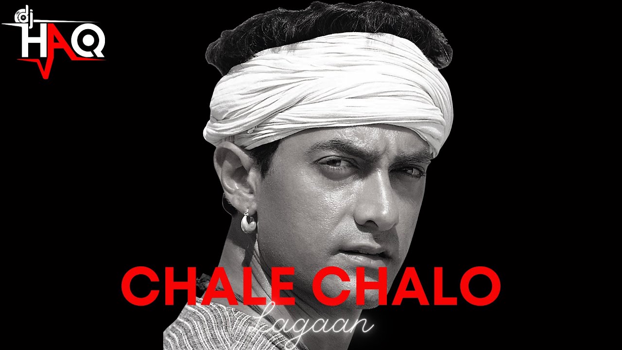 Chale Chalo | Lagaan | DJ Haq | Aamir Khan | Bollywood Remix - YouTube