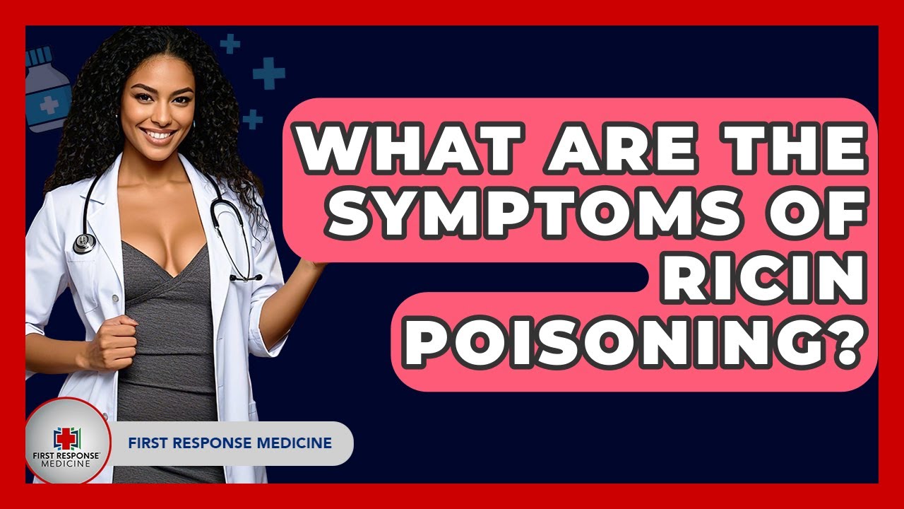 What Are The Symptoms Of Ricin Poisoning? - First Response Medicine ...