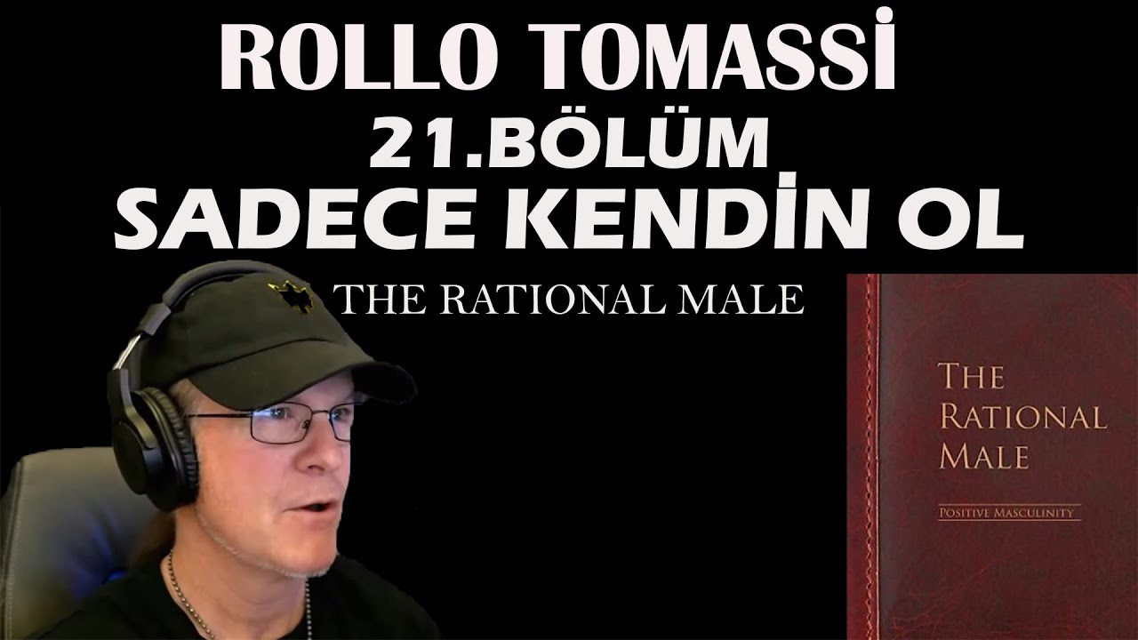 The Rational Male / Rollo Tomassi- SADECE KENDİN OL (TÜRKÇE 21.BÖLÜM ...