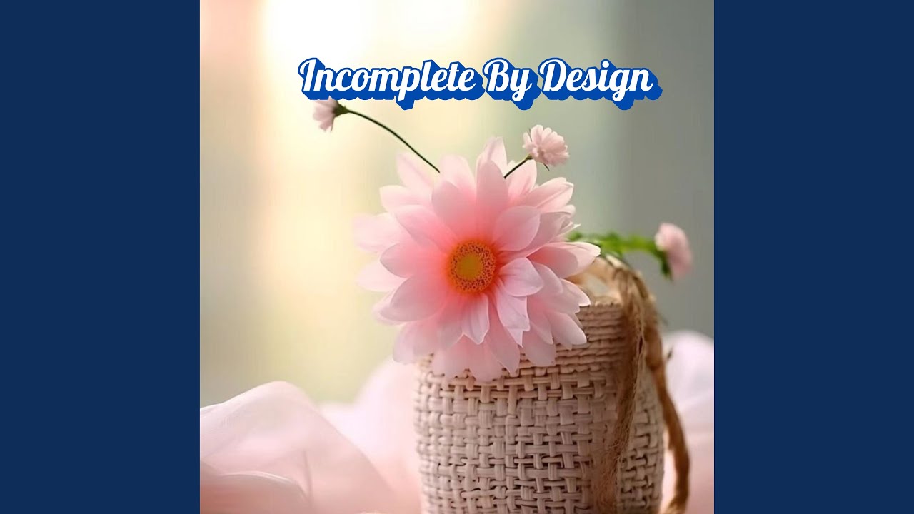 Incomplete By Design - YouTube