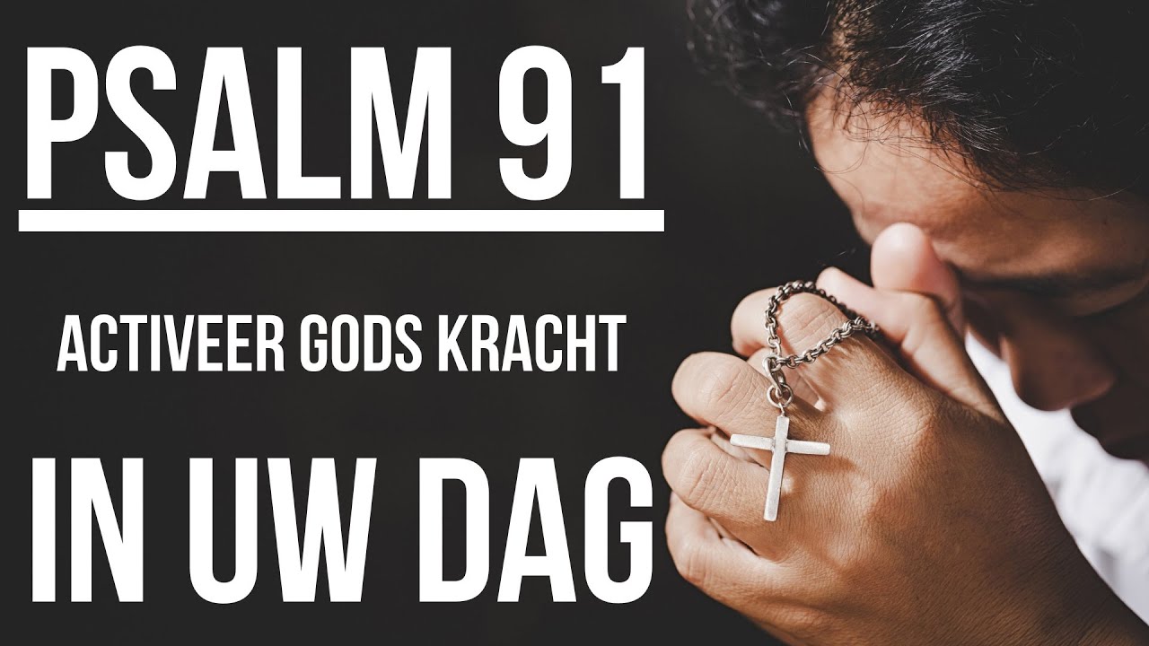 TRANSFORMEER UW DAG MET HET GEBED VAN PSALM 91 – GODDELIJKE BESCHERMING ...