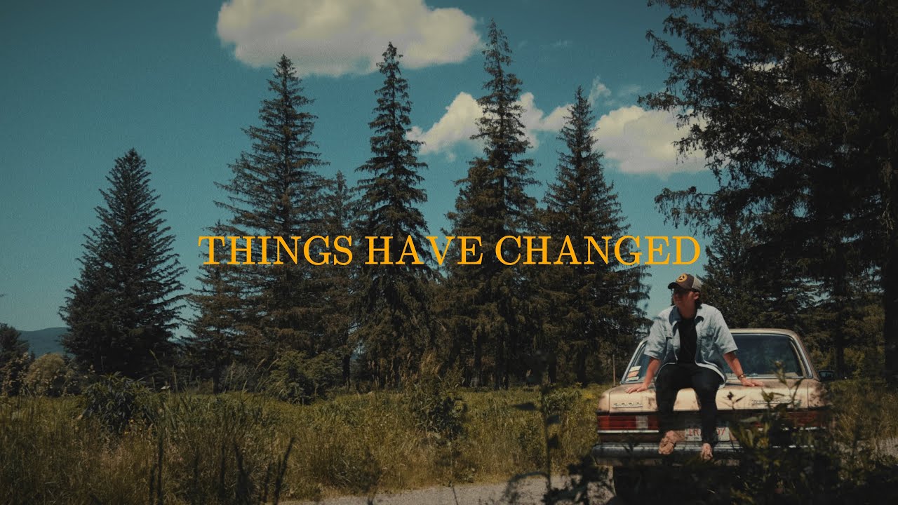 Things Have Changed - YouTube