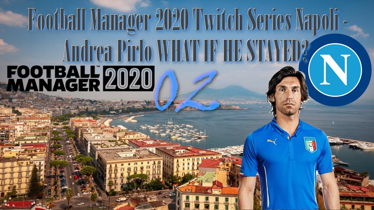 Football Manager 2020 Twitch Series Napoli - Andrea Pirlo WHAT IF HE ...