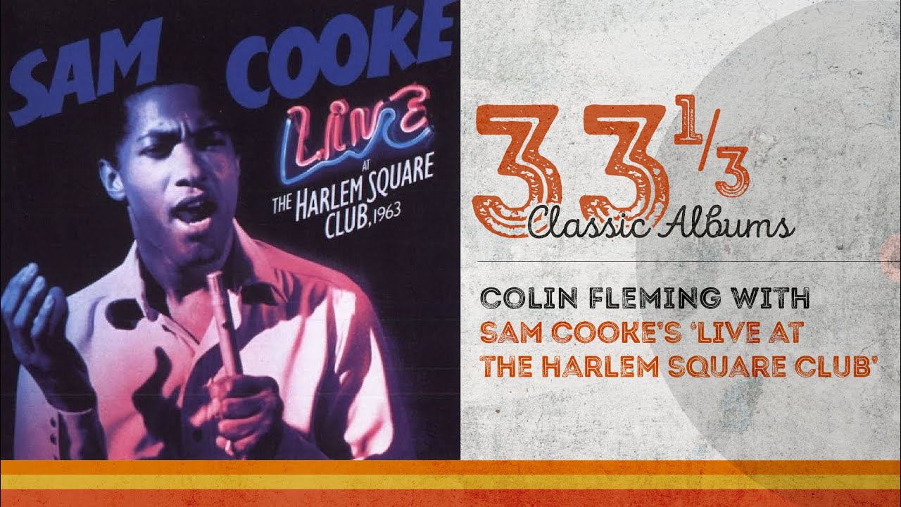 33 1/3 Series: Colin Fleming on Sam Cooke's "Live at the Harlem Square ...