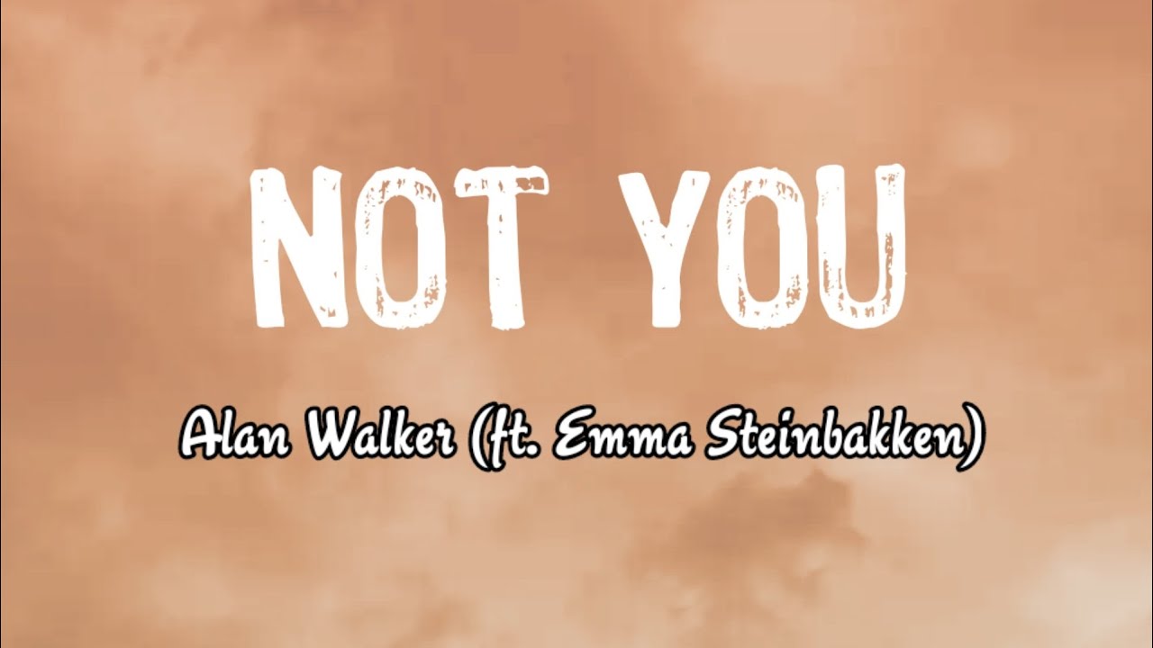 Lirik Lagu Not You - Alan Walker (Feat. Emma Steinbakken) Lyric| Lyrics ...