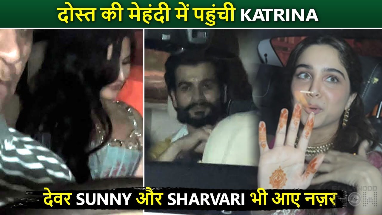 Katrina With Devar Sunny & Sharvari Flaunts Her Mehdni, Kabir Khan & Wife At Friends Mehndi ...