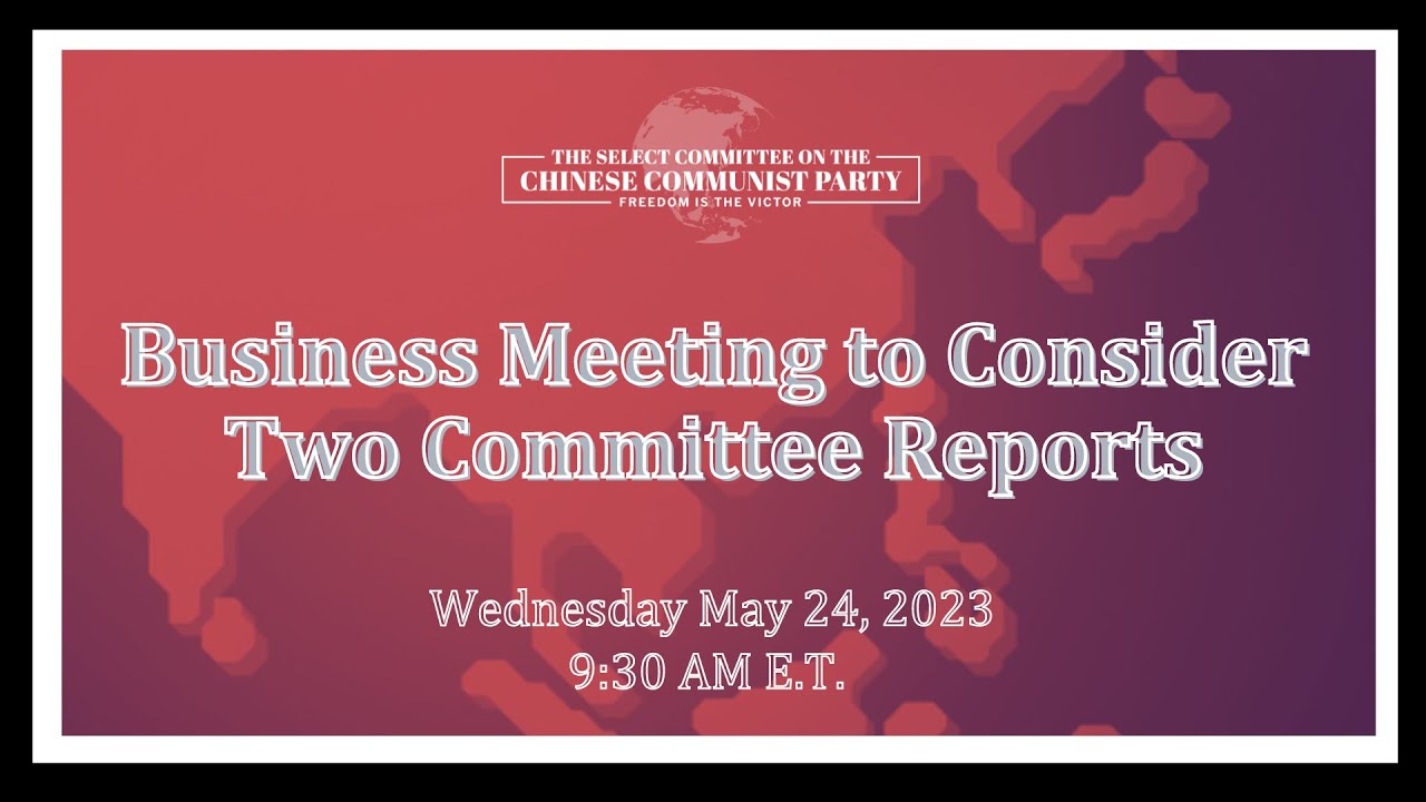 Select Committee on CCP Holds Business Meeting to Consider Two ...