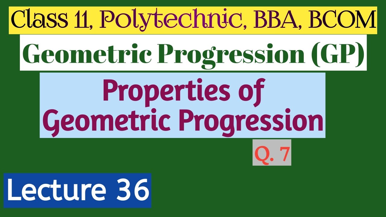 Geometric Progression (GP): Lecture 36 | Properties of Geometric ...