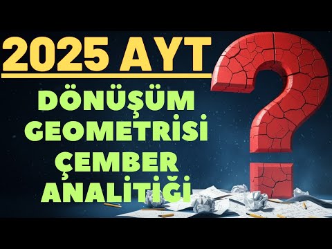 2025 AYT SINAVI DÖNÜŞÜM GEOMETRİSİ VE ÇEMBER ANALİTİĞİ KONUSUNDA ÇIKMIŞ SORU ÇÖZÜMLERİ