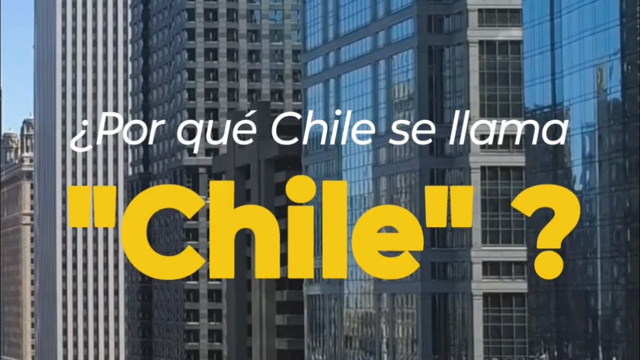 ¿Por qué Chile se llama "Chile"? ¿Cuál es el origen de la palabra ...