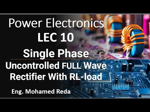 LEC 10 Power electronics (Single Phase Uncontrolled Full Wave Rectifier ...