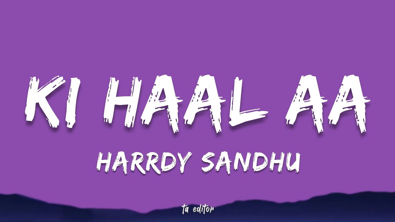 Ki Haal Aa - Harrdy Sandhu | Lyrics - YouTube