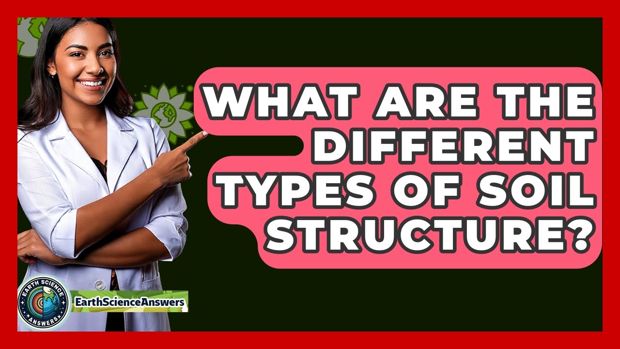 What Are The Different Types Of Soil Structure? - Earth Science Answers ...