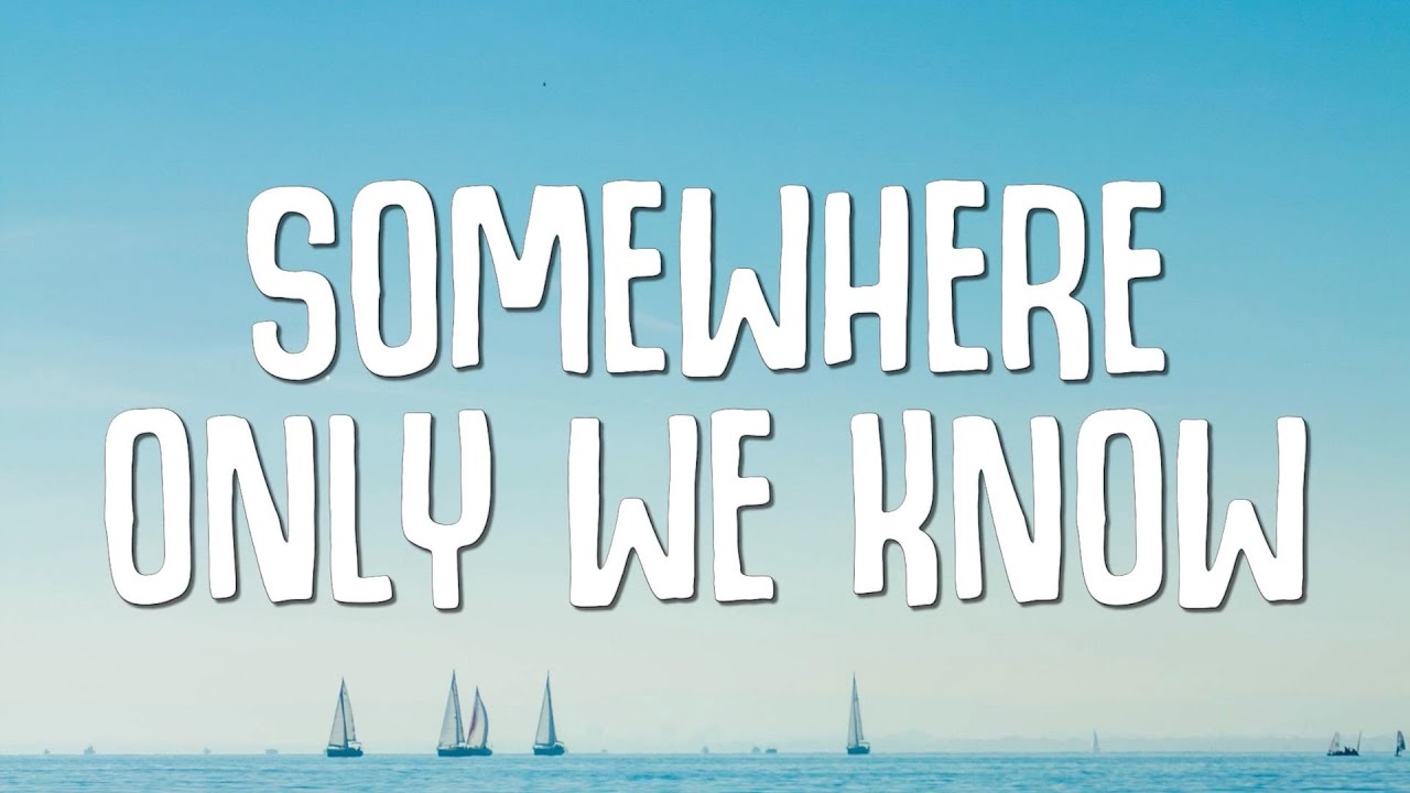 Somewhere Only We Know (Lyrics) - YouTube