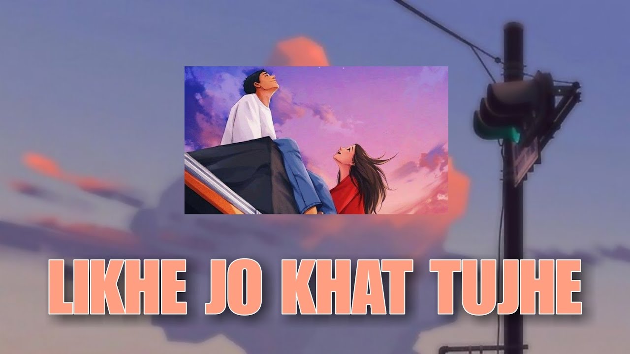 LIKHE JO KHAT TUJHE | ( Slowed + Reverb ) Sanam | HSB HUB REMIX - YouTube