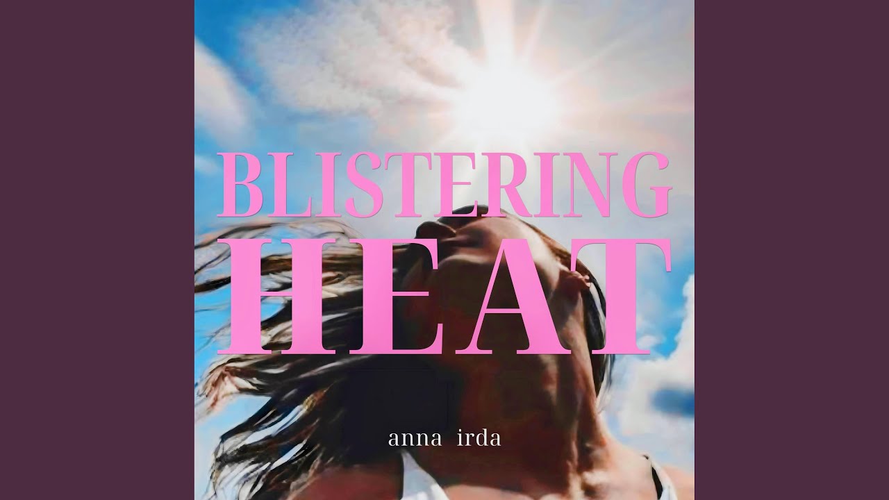 Blistering Heat - YouTube