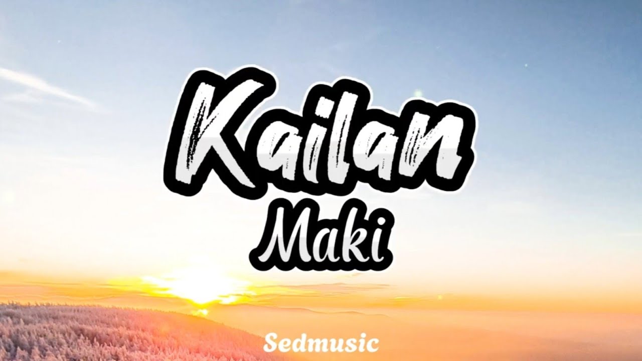 Maki - Kailan (Lyrics) - YouTube