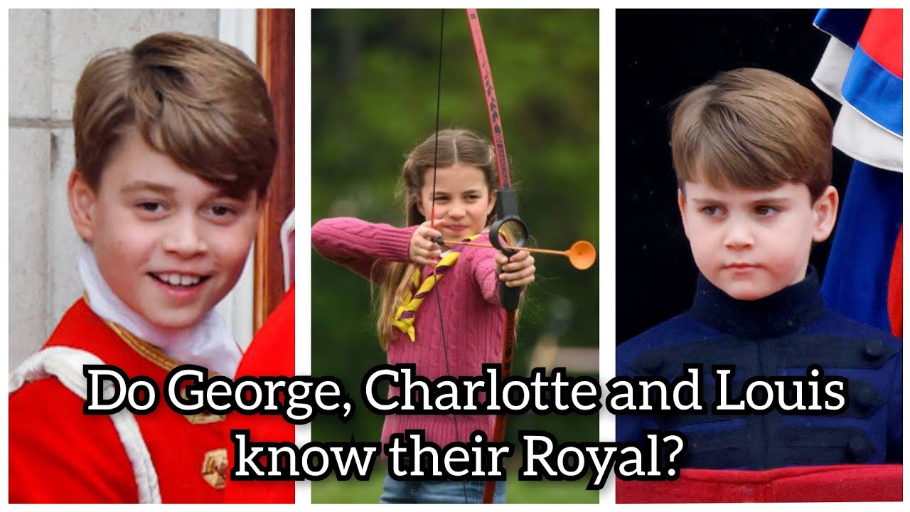Do Prince George, Princess Charlotte and Prince Louis know they are ...