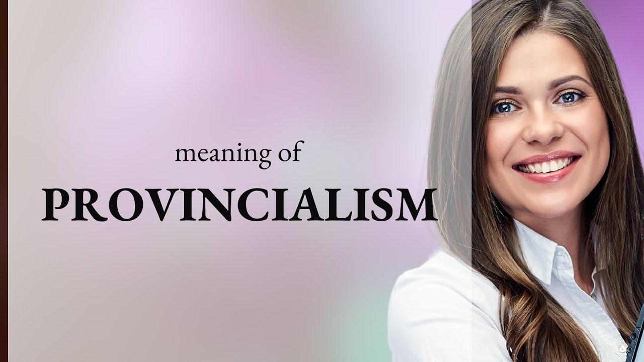 Provincialism • definition of PROVINCIALISM - YouTube