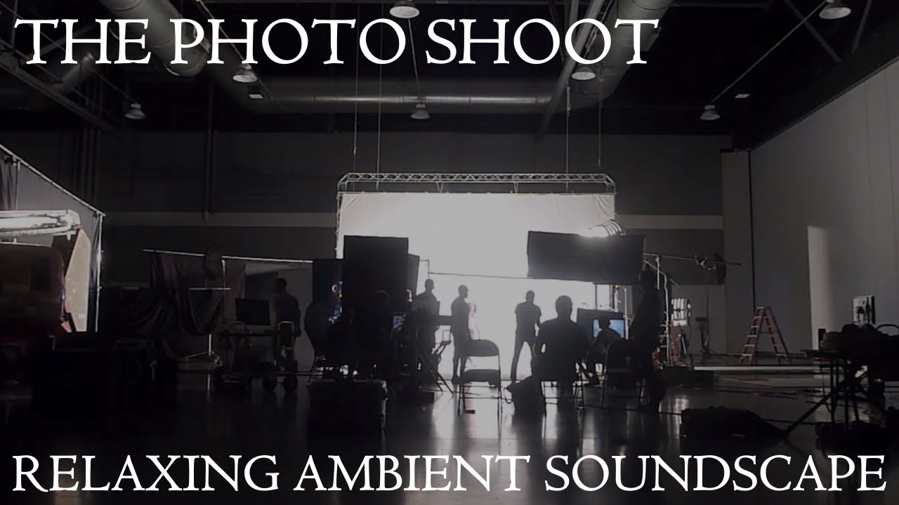 Relaxing Ambient Soundscape - The Photo Shoot - Photography Sounds ...