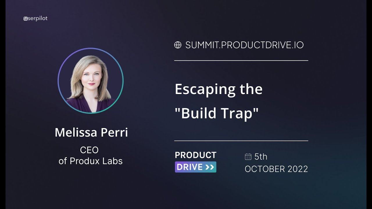 Escaping the "Build Trap" by Melissa Perri, Product Drive 2022 - YouTube