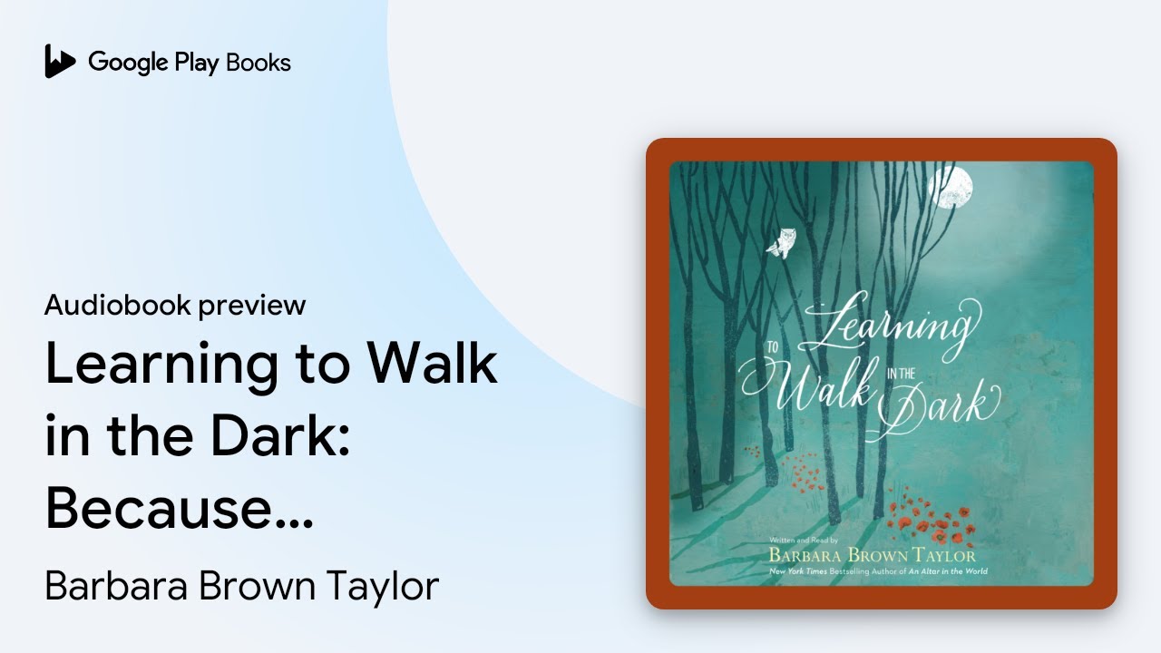 Learning to Walk in the Dark: Because Sometimes… by Barbara Brown ...
