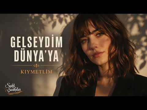 Gelseydim Dünyaya - Kıymetlim | Saklı Şarkılar