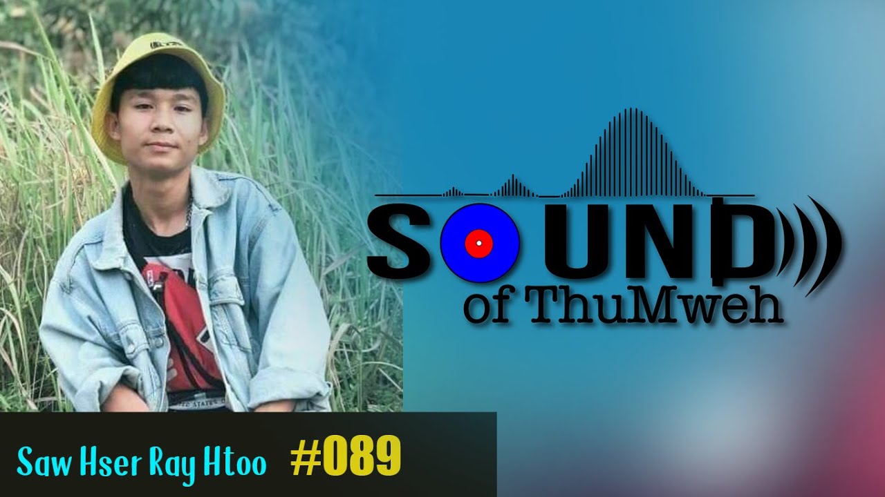 #089 Saw Hser Ray Htoo (Sound OF ThuMweh) - YouTube