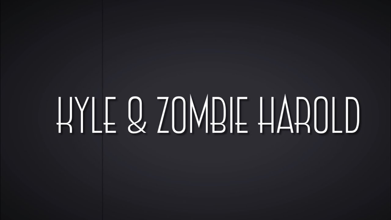 Kyle & Zombie Harold - YouTube