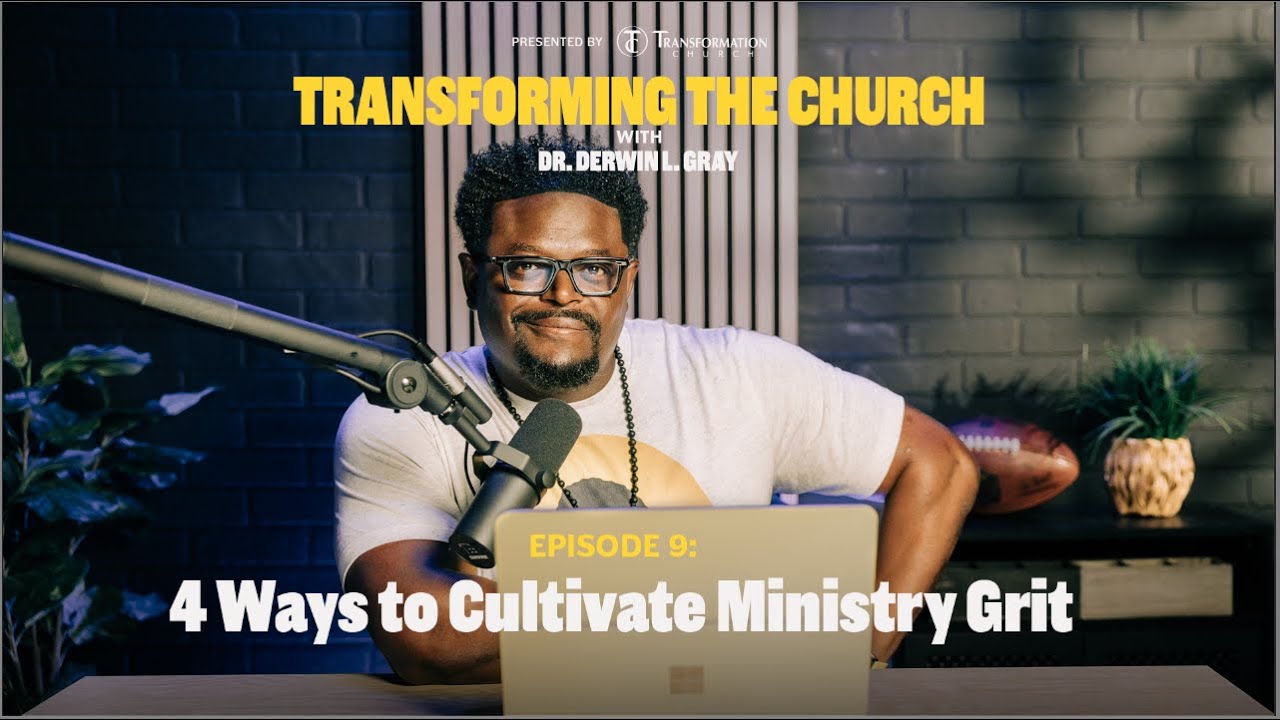 4 Ways to Cultivate Ministry Grit | Dr. Derwin L. Gray | Transforming ...