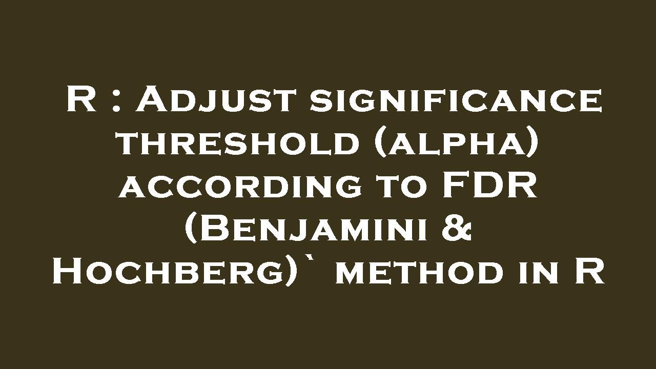 R : Adjust significance threshold (alpha) according to FDR (Benjamini ...