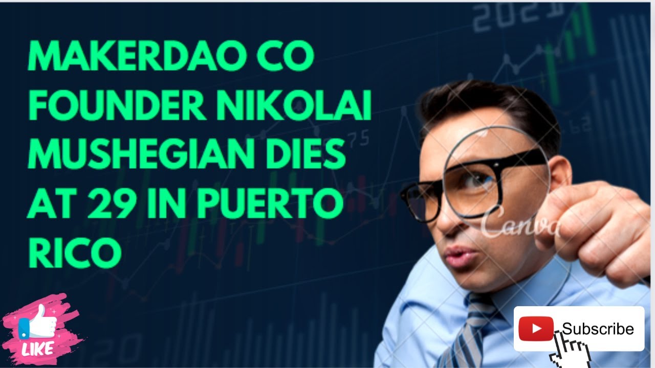 MakerDAO co founder Nikolai Mushegian dies at 29 in Puerto Rico - YouTube