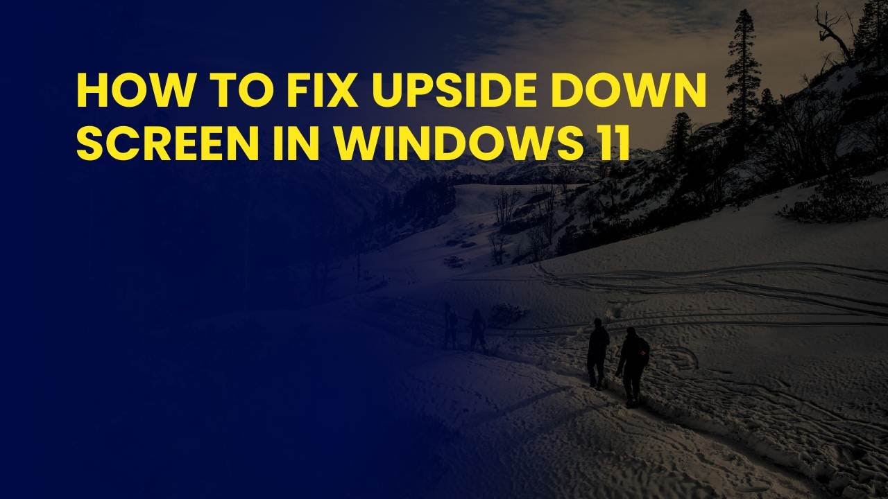 How to Fix Upside Down Screen in Windows 11 - YouTube