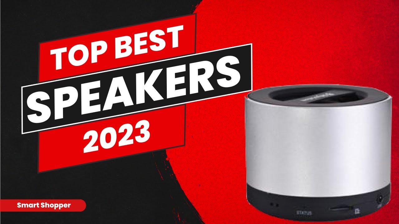 Best Speakers 2023 - Top 10 Speakers For Every Occasion - Unveiling the ...