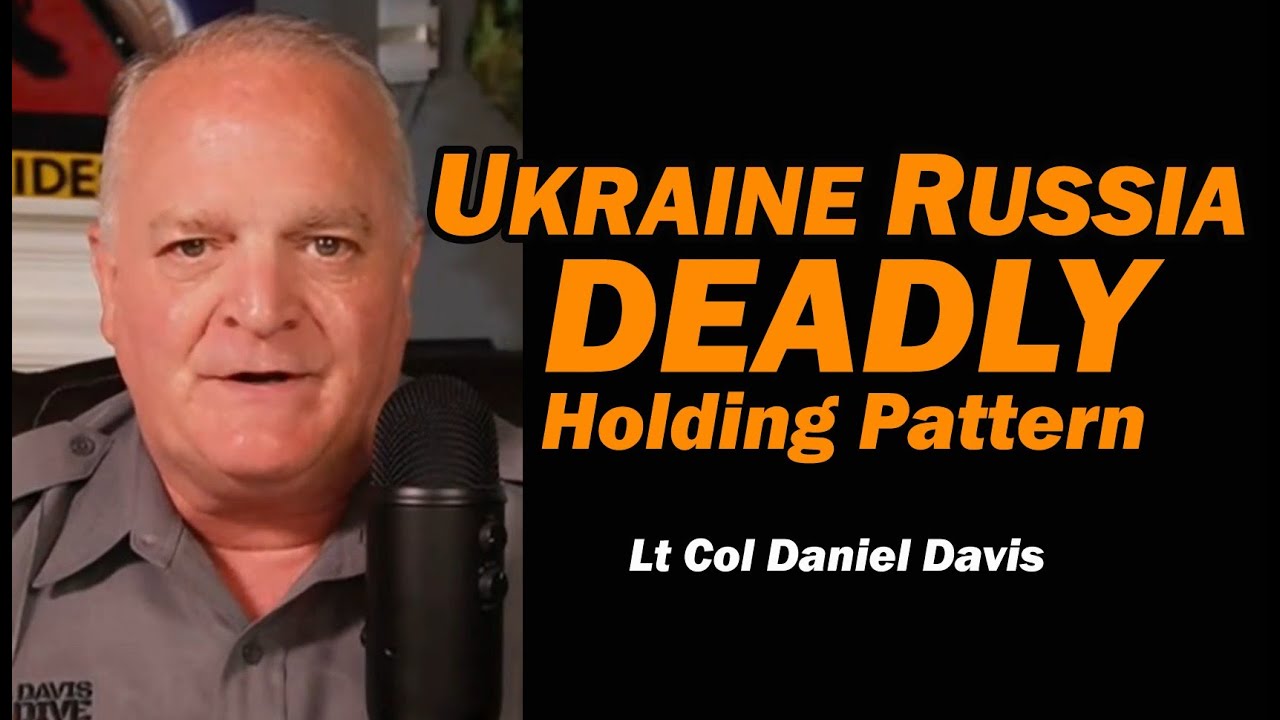 Ukraine Russia DEADLY HOLDING PATERN /Lt Col Daniel Davis - YouTube